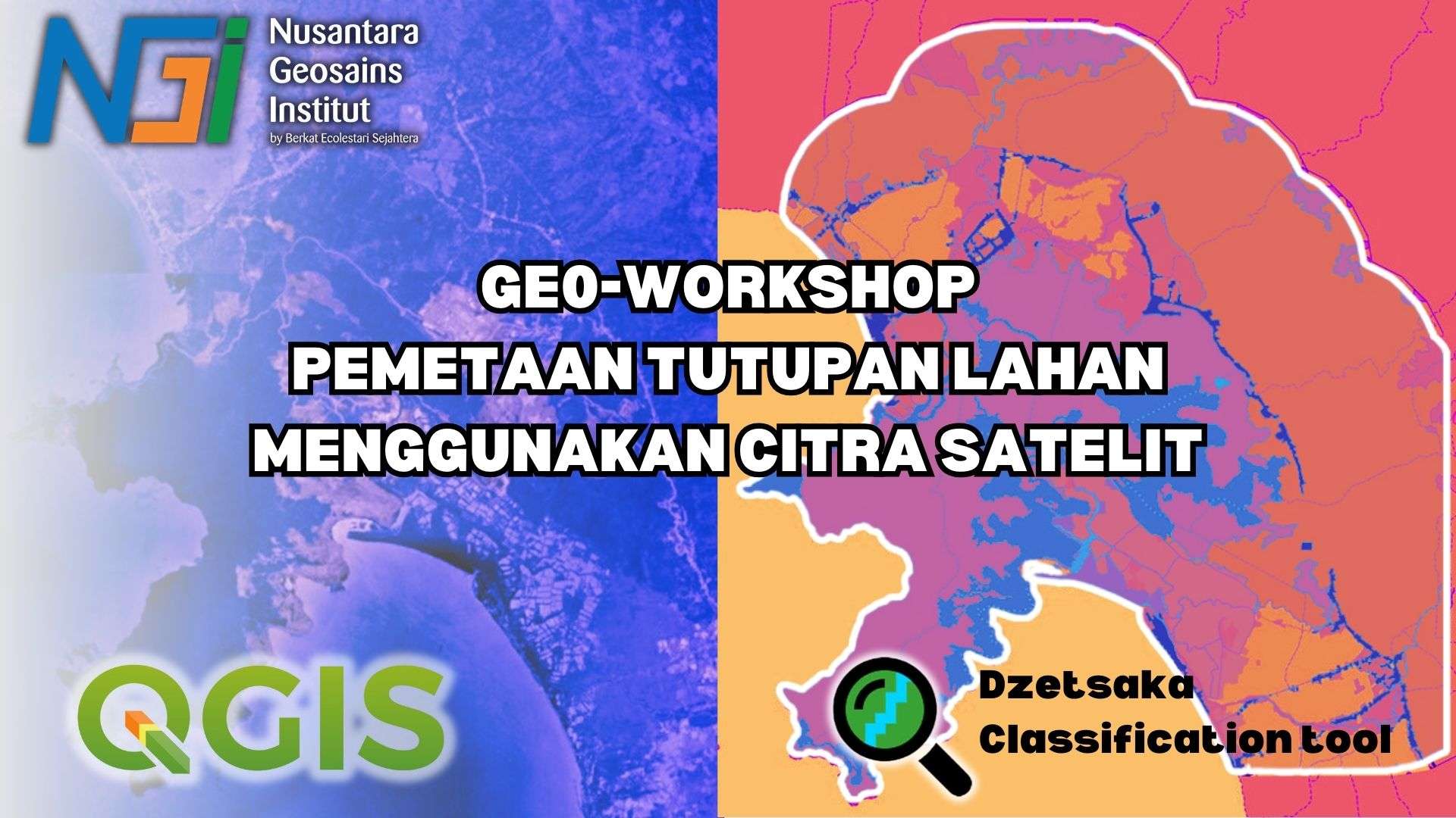 GE0-WORKSHOP PEMETAAN TUTUPAN LAHAN MENGGUNAKAN CITRA SATELIT - geosains.id GE0-WORKSHOP PEMETAAN TUTUPAN LAHAN MENGGUNAKAN CITRA SATELIT - geosains.id